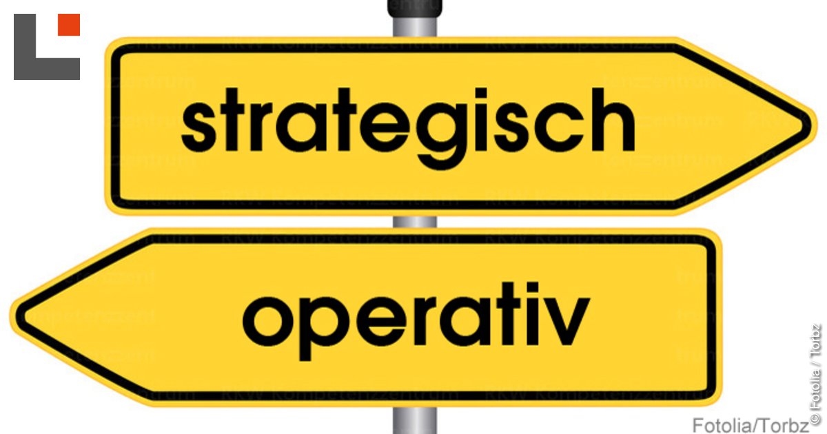 Strategisch oder operativ – was macht den Unterschied?